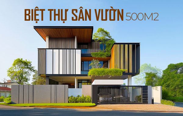 10+ MẪU BIỆT THỰ SÂN VƯỜN 500M2 HIỆN ĐẠI, ĐẲNG CẤP